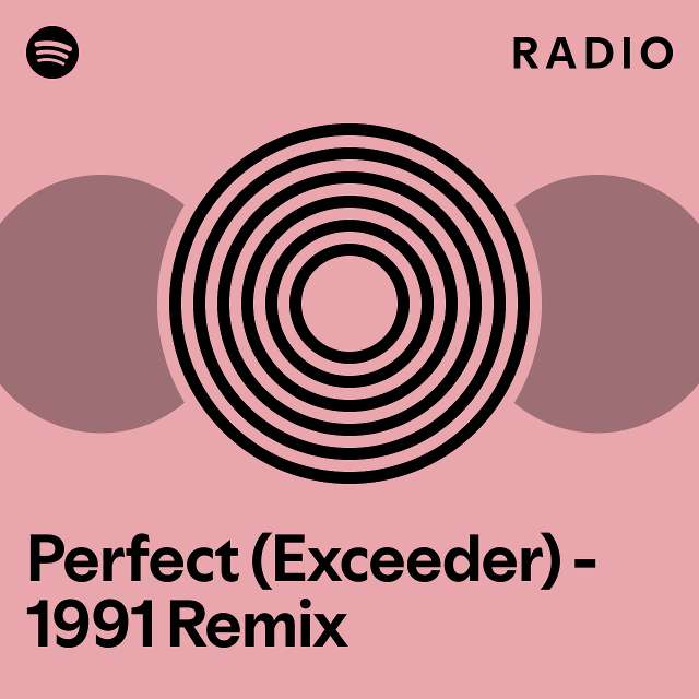 Perfect (Exceeder) - 1991 Remix Radio - playlist by Spotify | Spotify