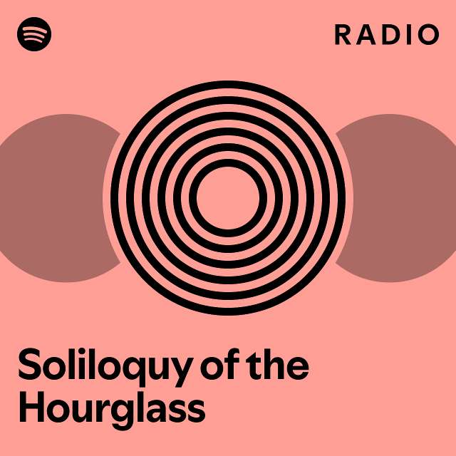 Soliloquy of the Hourglass Radio - playlist by Spotify | Spotify