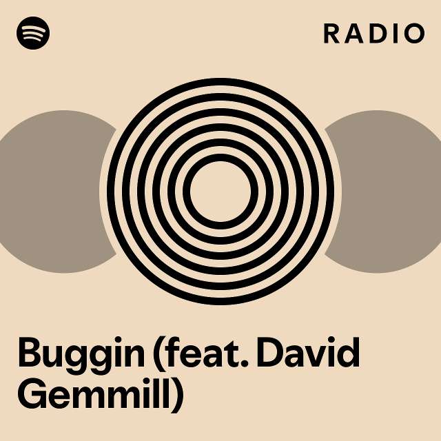 Buggin (feat. David Gemmill) Radio - playlist by Spotify | Spotify