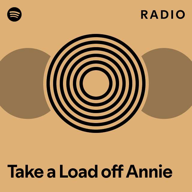 Take a Load off Annie Radio - playlist by Spotify | Spotify