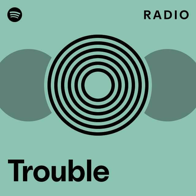 Trouble Radio - playlist by Spotify | Spotify