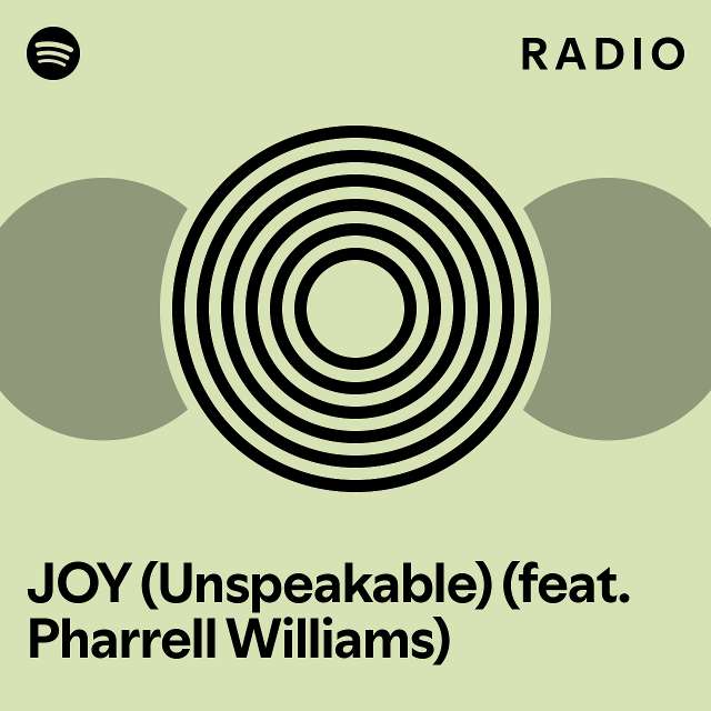 JOY (Unspeakable) (feat. Pharrell Williams) Radio - playlist by Spotify ...