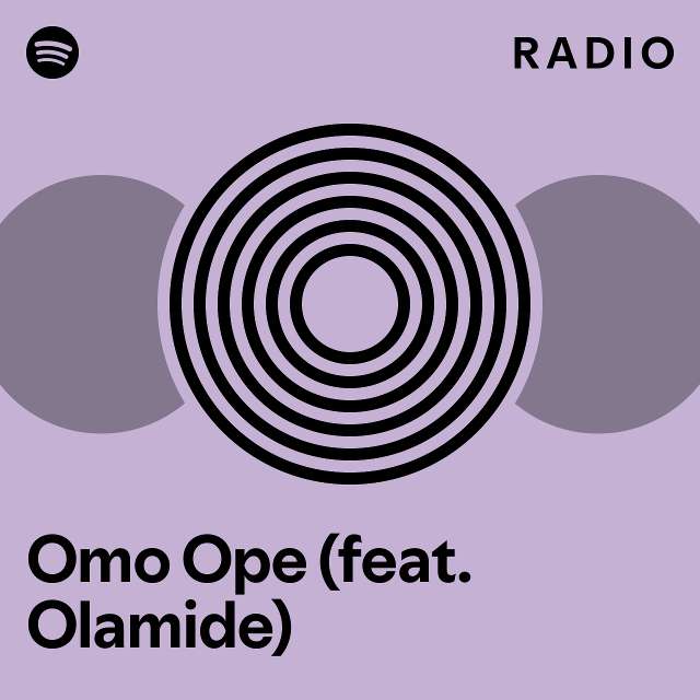 Omo Ope (feat. Olamide) Radio - playlist by Spotify | Spotify