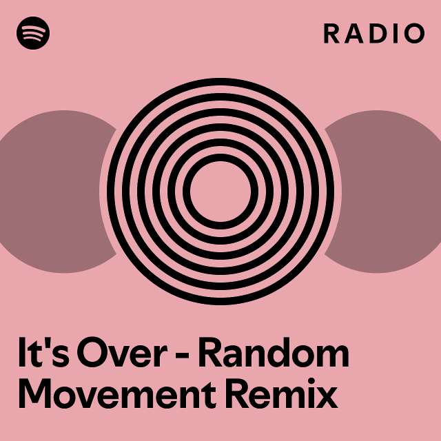 It's Over - Random Movement Remix Radio - playlist by Spotify | Spotify