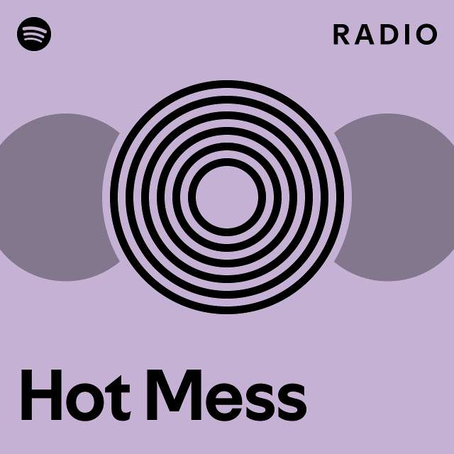 Hot Mess Radio - playlist by Spotify | Spotify