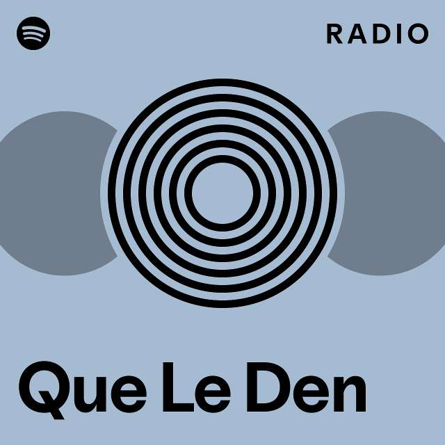Que Le Den Radio - playlist by Spotify | Spotify