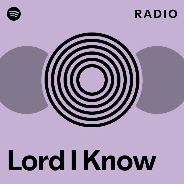 Lord I Know Radio - playlist by Spotify | Spotify