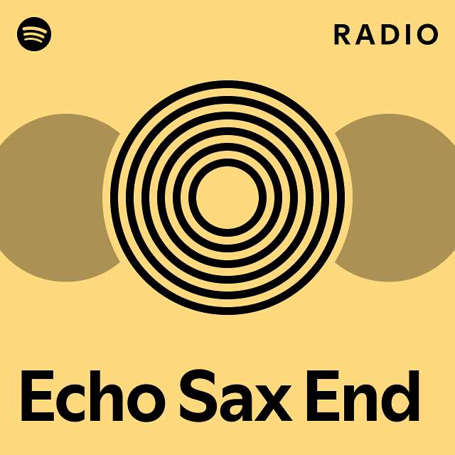 Echo Sax End Radio - playlist by Spotify | Spotify