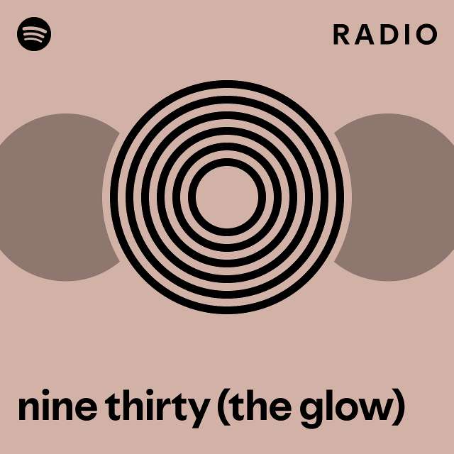 nine thirty (the glow) Radio - playlist by Spotify | Spotify