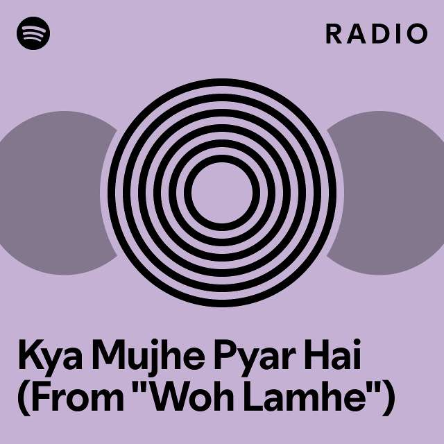 Kya Mujhe Pyar Hai (From "Woh Lamhe") Radio - playlist by Spotify | Spotify