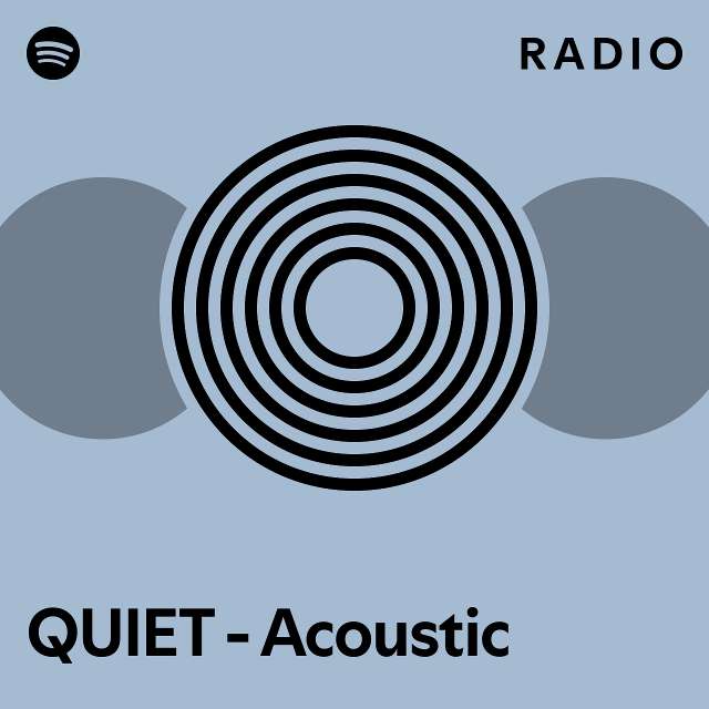 QUIET - Acoustic Radio - playlist by Spotify | Spotify