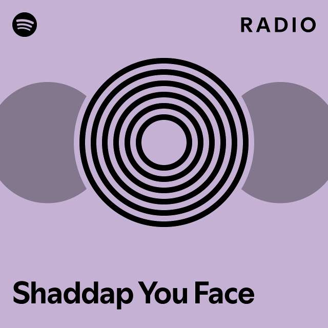 Shaddap You Face Radio - playlist by Spotify | Spotify