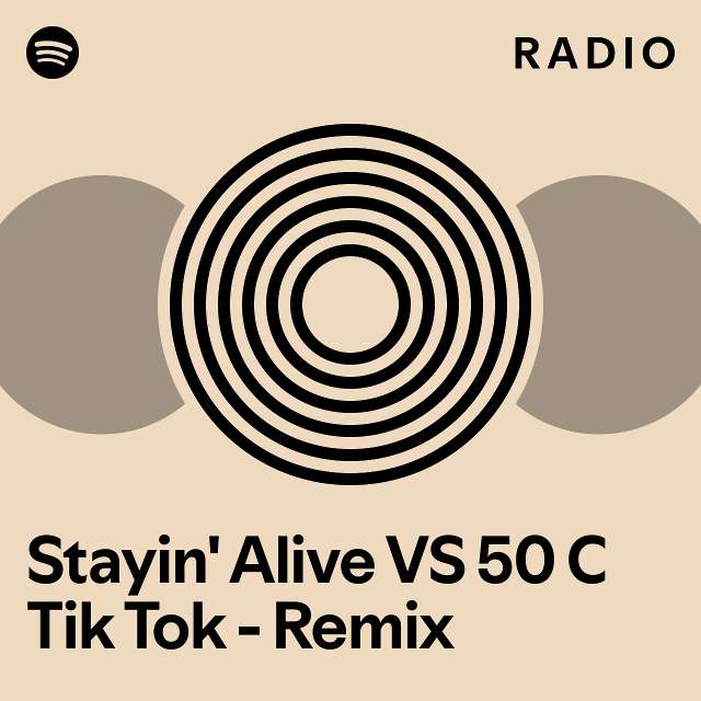 Stayin' Alive VS 50 C Tik Tok - Remix Radio - playlist by Spotify | Spotify