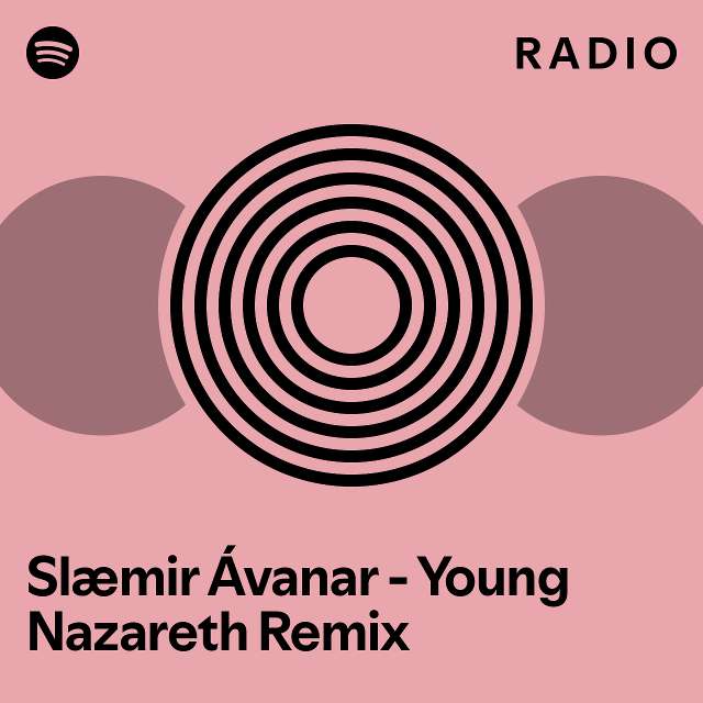 Slæmir Ávanar - Young Nazareth Remix Radio - playlist by Spotify | Spotify