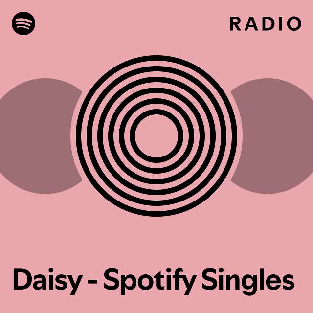 Daisy Spotify Singles Radio Playlist By Spotify Spotify