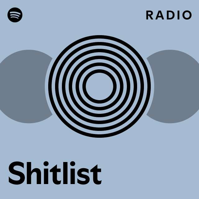 Shitlist Radio - playlist by Spotify | Spotify