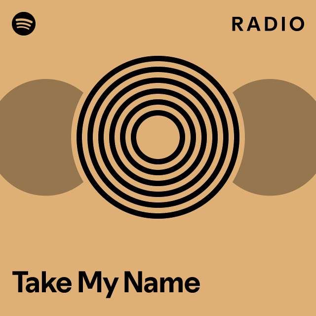 Take My Name Radio - playlist by Spotify | Spotify