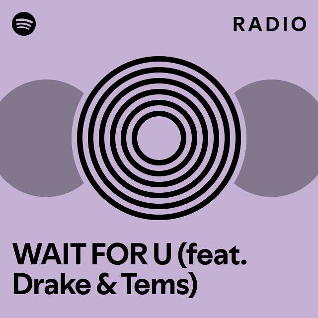 WAIT FOR U (feat. Drake & Tems) Radio - playlist by Spotify | Spotify