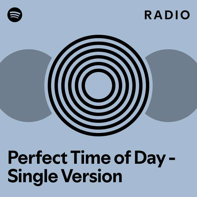Perfect Time of Day - Single Version Radio - playlist by Spotify | Spotify