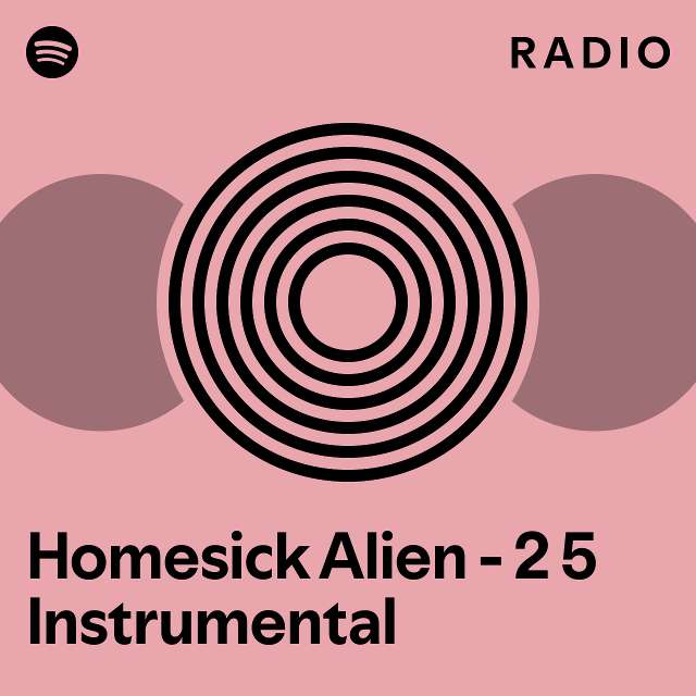Homesick Alien - 2 5 Instrumental Radio - playlist by Spotify | Spotify