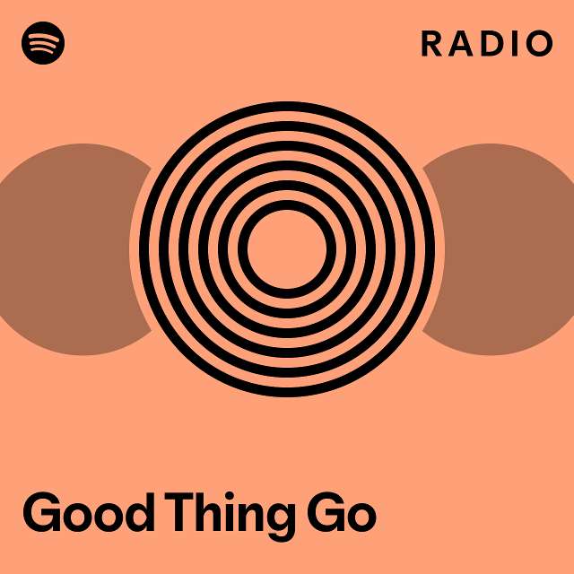 Good Thing Go Radio - playlist by Spotify | Spotify