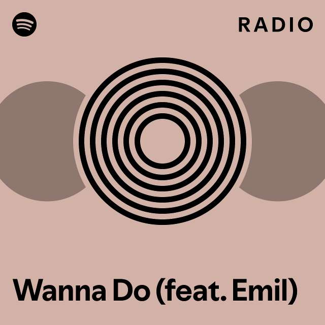Wanna Do (feat. Emil) Radio - playlist by Spotify | Spotify