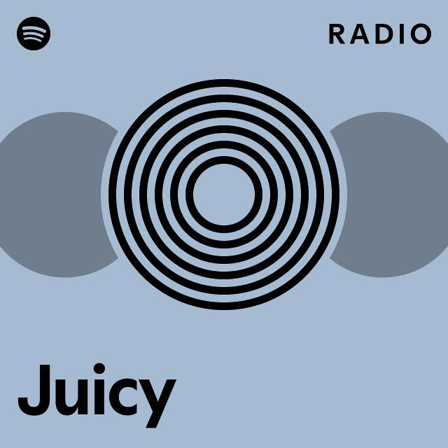 Juicy Radio - playlist by Spotify | Spotify