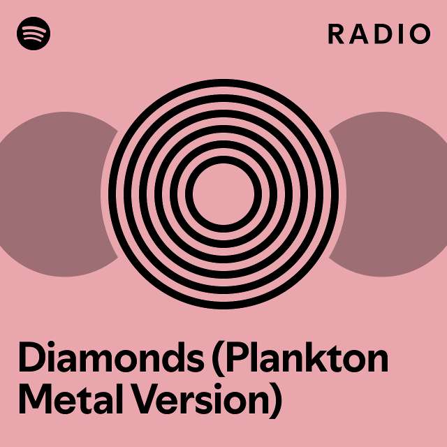 Diamonds (Plankton Metal Version) Radio - playlist by Spotify | Spotify