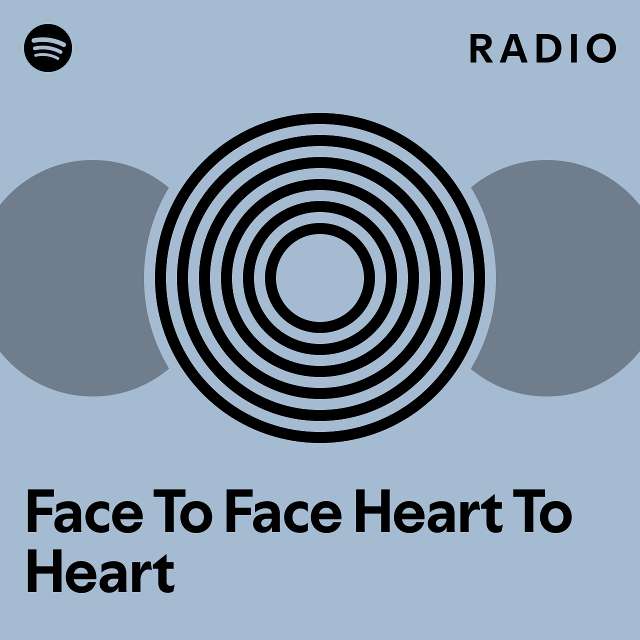 Face To Face Heart To Heart Radio - playlist by Spotify | Spotify