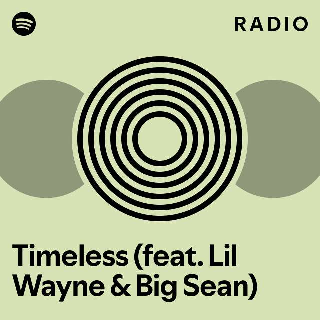 Timeless (feat. Lil Wayne & Big Sean) Radio - playlist by Spotify | Spotify