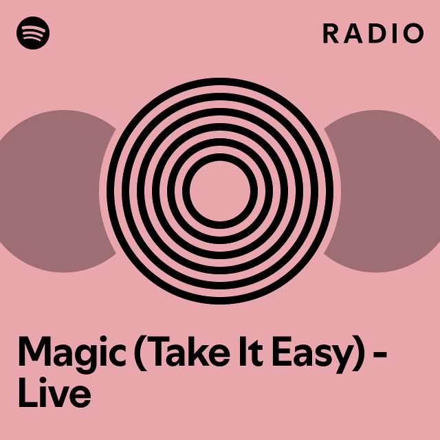 Magic (Take It Easy) - Live Radio - playlist by Spotify | Spotify