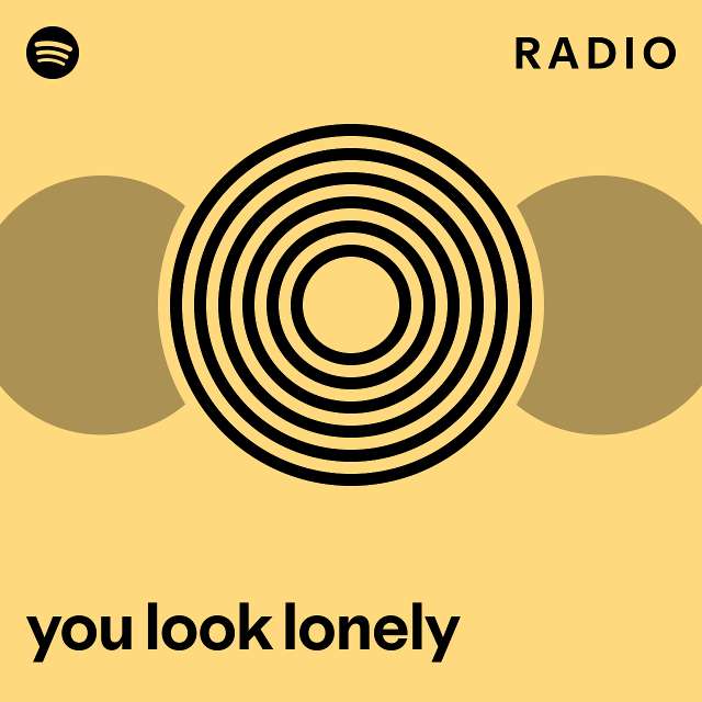 you look lonely Radio - playlist by Spotify | Spotify