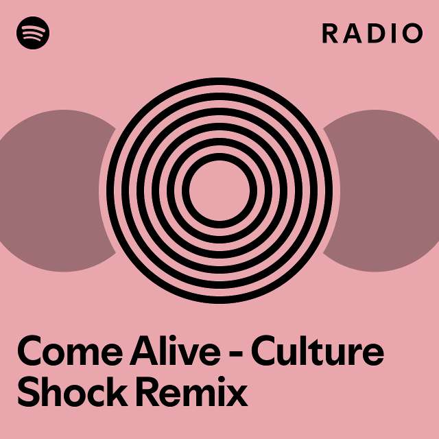 Come Alive - Culture Shock Remix Radio - playlist by Spotify | Spotify