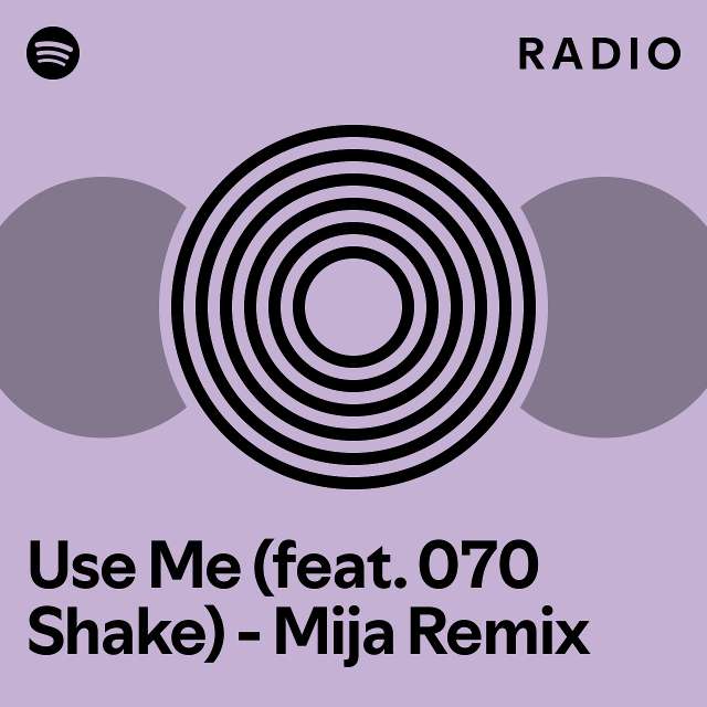 Use Me (feat. 070 Shake) - Mija Remix Radio - playlist by Spotify | Spotify