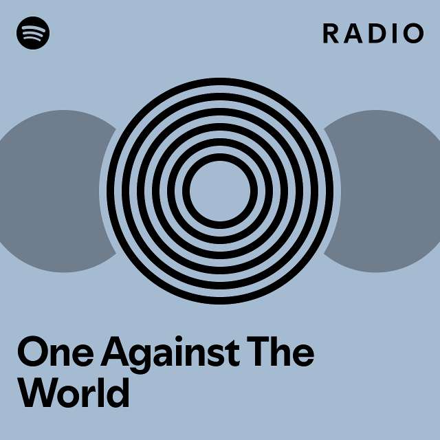 One Against The World Radio - playlist by Spotify | Spotify