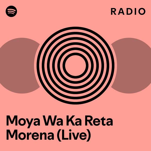 Moya Wa Ka Reta Morena (Live) Radio - playlist by Spotify | Spotify