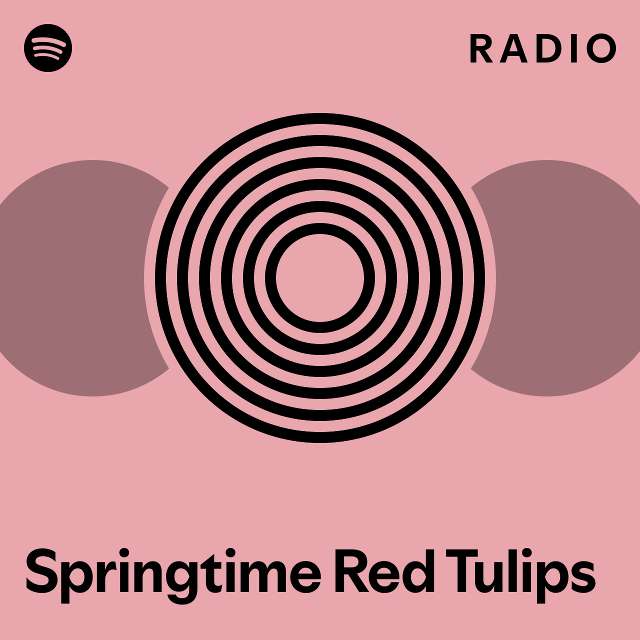 Springtime Red Tulips Radio - playlist by Spotify | Spotify