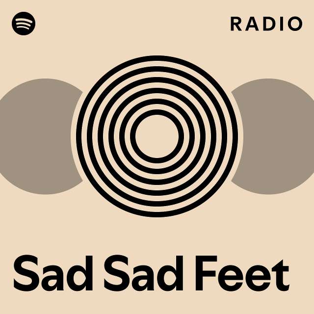 Sad Sad Feet Radio - playlist by Spotify | Spotify