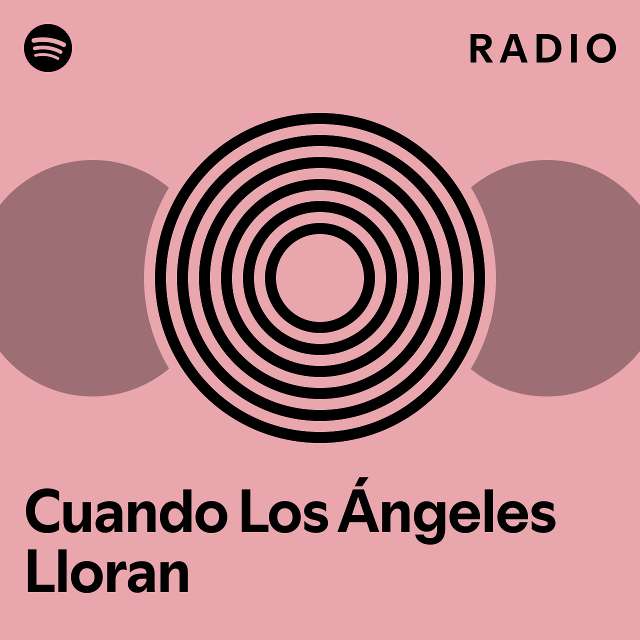 Cuando Los Ángeles Lloran Radio - playlist by Spotify | Spotify