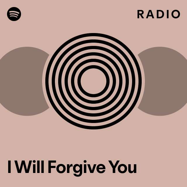 I Will Forgive You Radio - playlist by Spotify | Spotify
