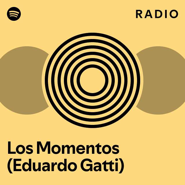Los Momentos (Eduardo Gatti) Radio - playlist by Spotify | Spotify