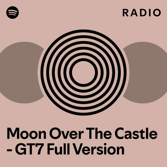 Moon Over The Castle - GT7 Full Version Radio - playlist by Spotify ...