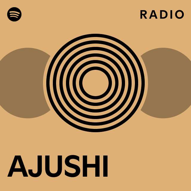 AJUSHI Radio - playlist by Spotify | Spotify