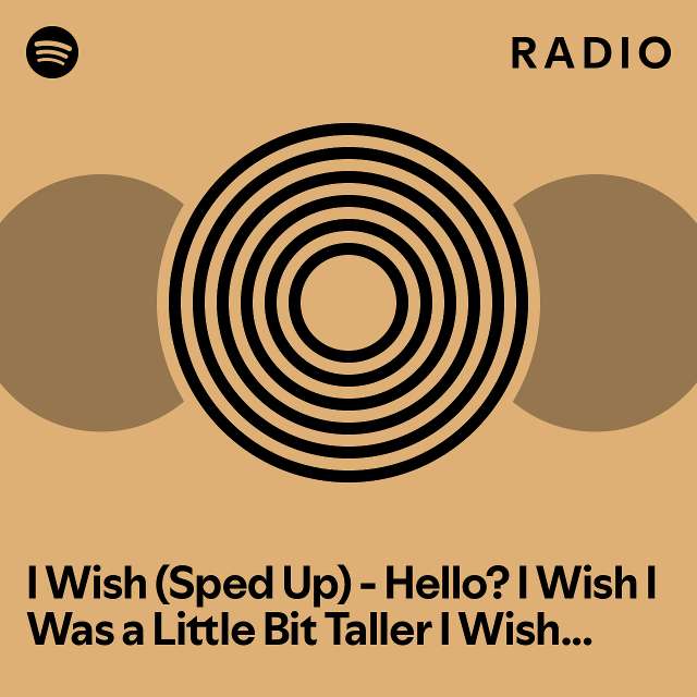 I Wish (Sped Up) - Hello? I Wish I Was a Little Bit Taller I Wish I Wish I Was a Baller Radio ...