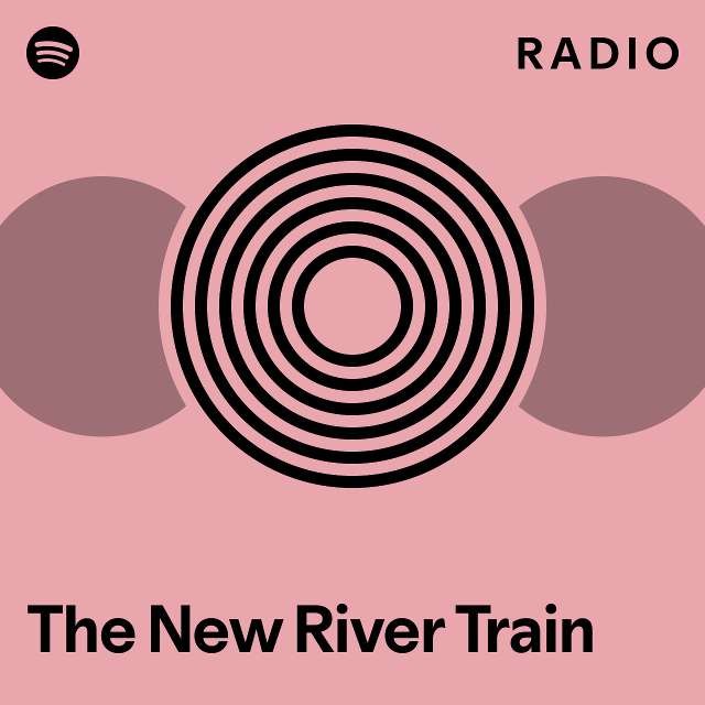 The New River Train Radio - playlist by Spotify | Spotify
