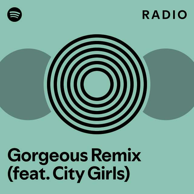 Gorgeous Remix (feat. City Girls) Radio - playlist by Spotify | Spotify