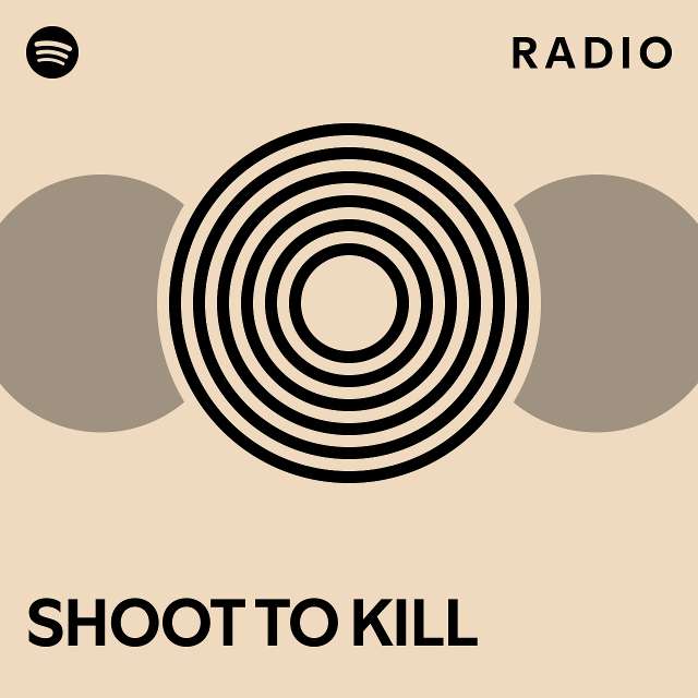 SHOOT TO KILL Radio - playlist by Spotify | Spotify