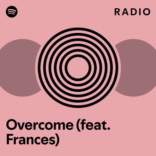 Overcome (feat. Frances) Radio - playlist by Spotify | Spotify