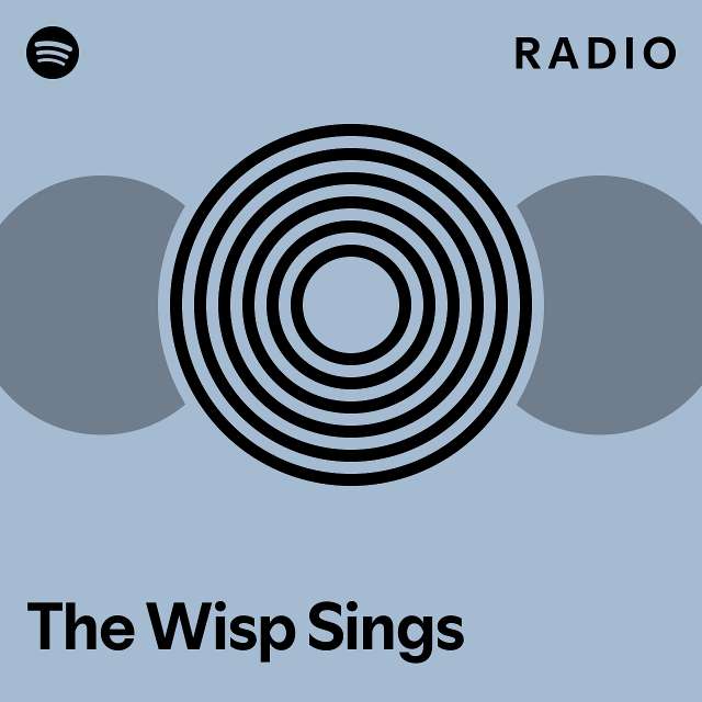 The Wisp Sings Radio - playlist by Spotify | Spotify