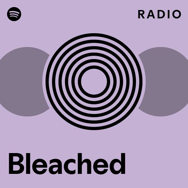 Bleached Radio - playlist by Spotify | Spotify
